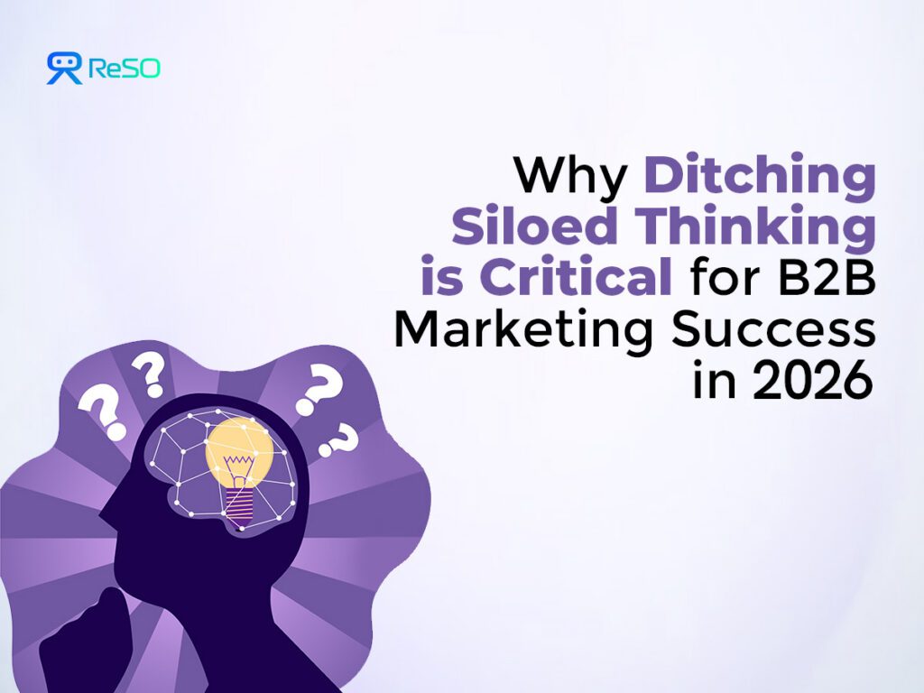Ditching Siloed Thinking is Critical for B2B Marketing Success | ReSO Blog