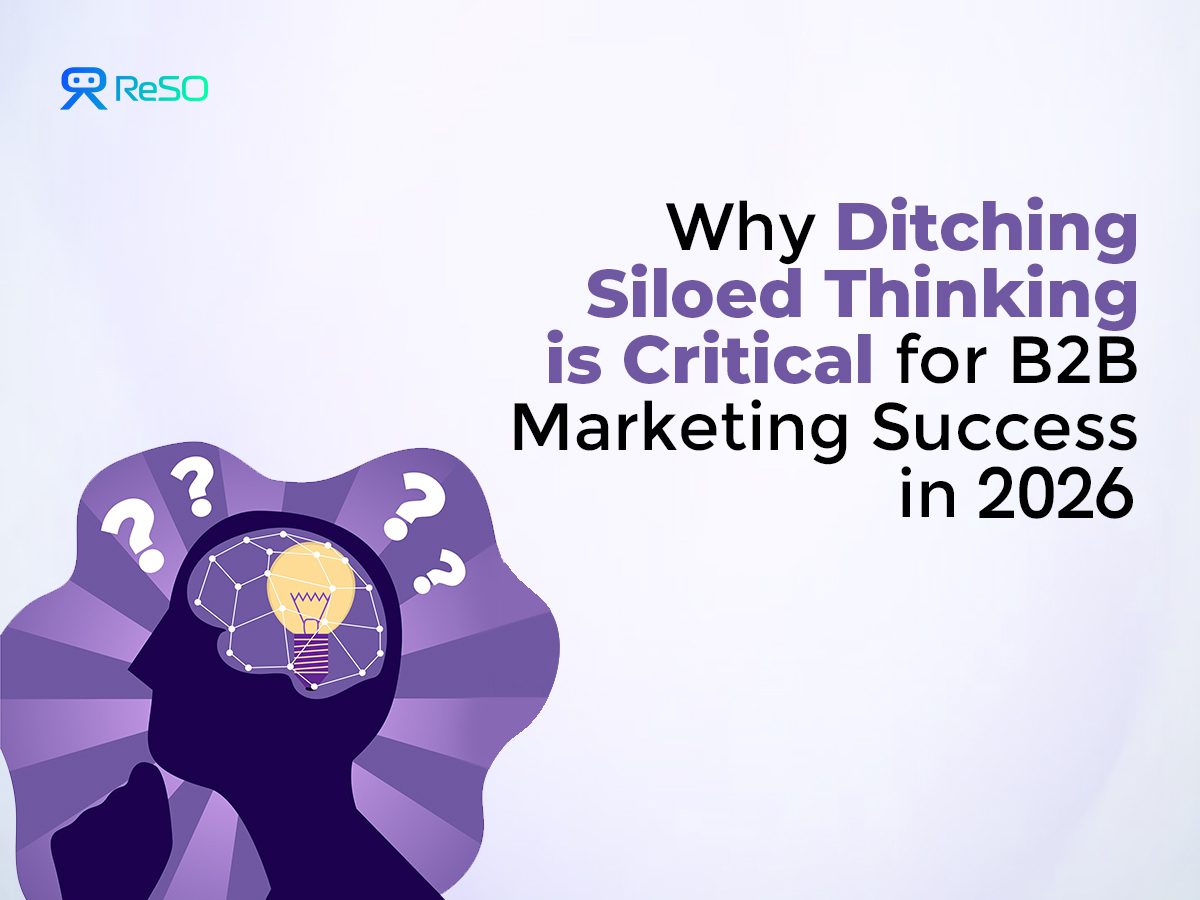 Ditching Siloed Thinking is Critical for B2B Marketing Success | ReSO Blog